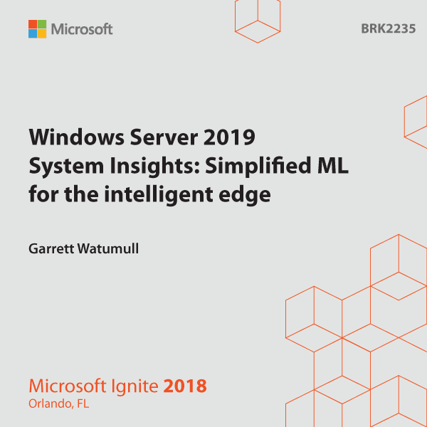 BRK2235 - Windows Server 2019 System Insights: Simplified ML for the ...